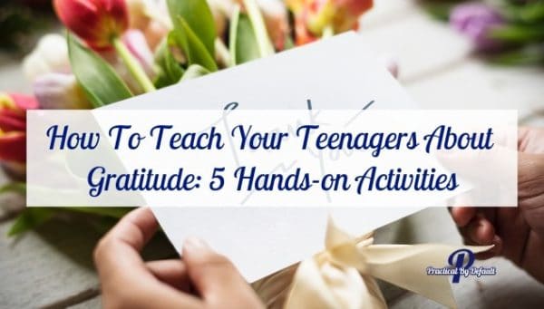 How To Teach Your Teenagers About Gratitude With These 5 Hands-on ...