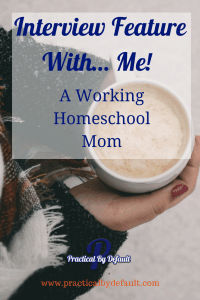 Interview Feature With... Me! A Working Homeschool Mom