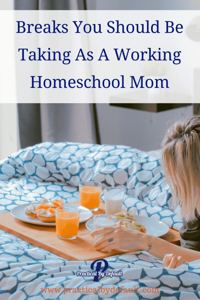 3 Mom Break Ideas You Need As A Working Homeschool Mom