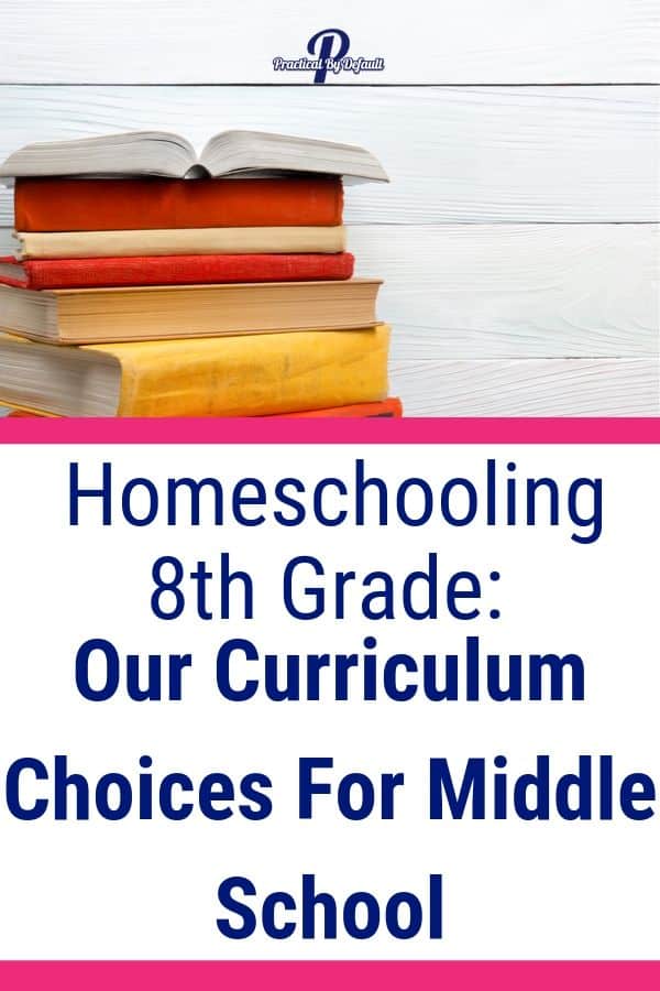 Homeschooling 8th Grade Our Curriculum Choices For Middle School 
