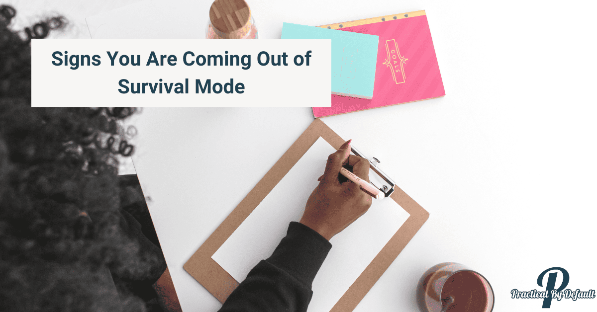 9 Signs You Are Coming Out of Survival Mode