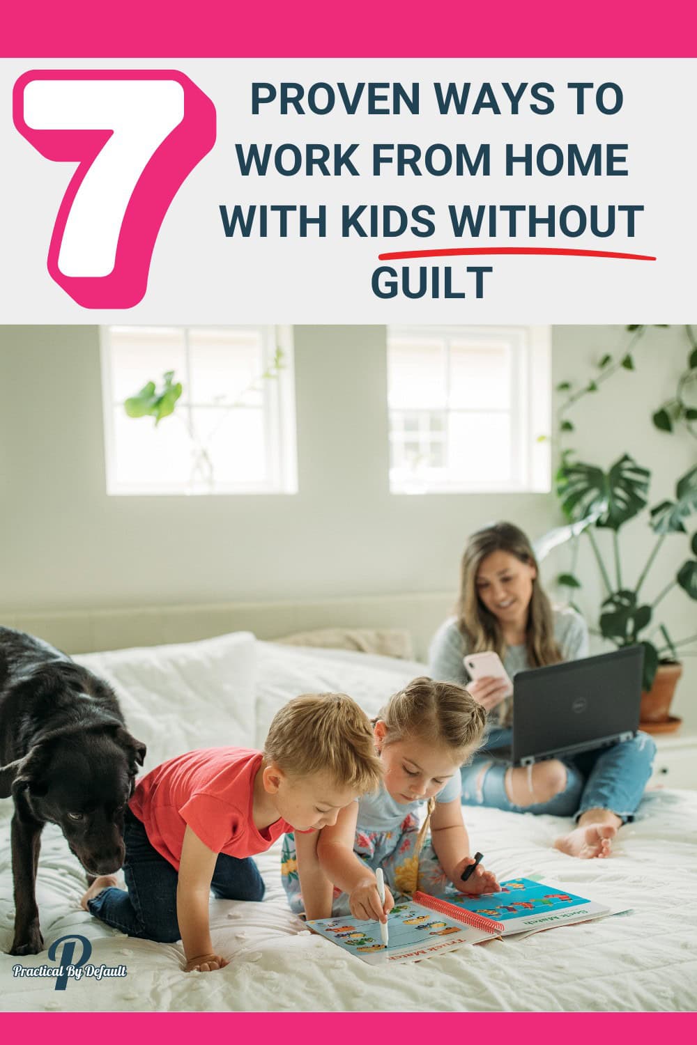 7 Proven Ways to Work From Home With Kids Without Guilt